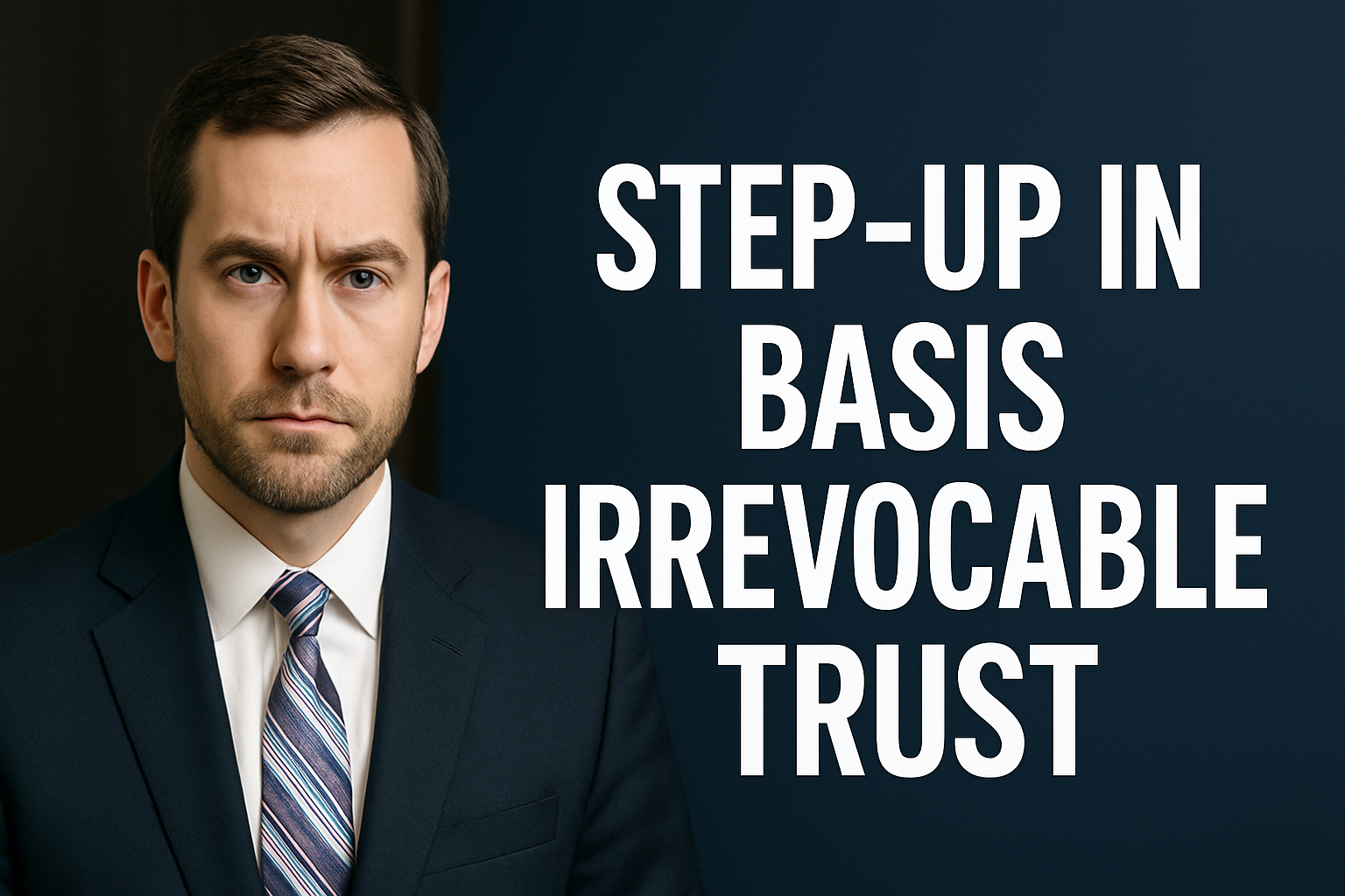 Step-Up in Basis & Irrevocable Trusts: What Texas Families Need to Know ...